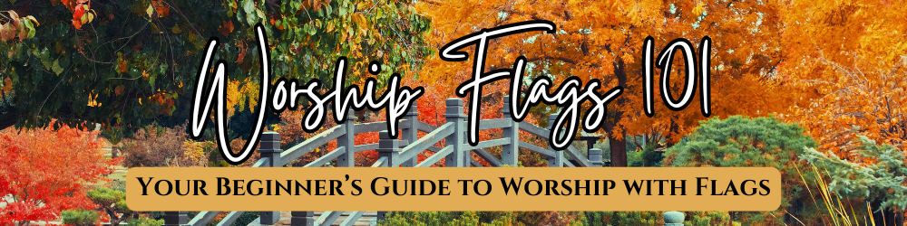 Worship Flags 101 | Worship With Flags
