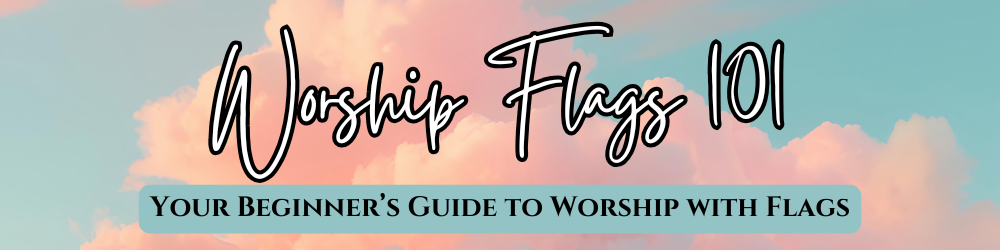 Worship Flags 101 | Worship With Flags